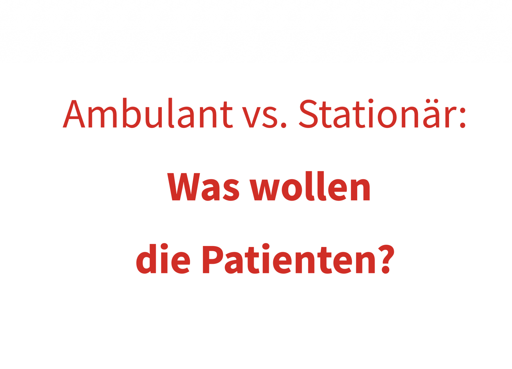Ambulant vs. Stationär: Was wollen die Patienten? – PKG